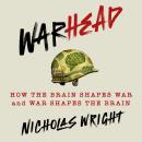 Listen Free to Warhead: How the Brain Shapes War and War Shapes the ...