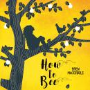 Listen Free to How to Bee (Unabridged) by Bren Macdibble with a Free Trial.
