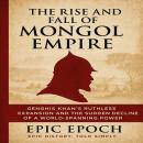 Rise and Fall of the Mongol Empire: Genghis Khan’s Ruthless Expansion ...