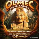 Olmec Civilization: The First American Empire and Giant Stone Heads of ...