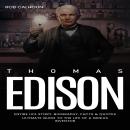 Thomas Edison: Entire Life Story. Biography, Facts & Quotes (Ultimate ...