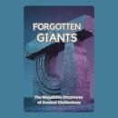 Forgotten Giants: The Megalithic Structures of Ancient Civilizations by ...