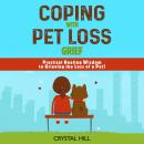 COPING WITH PET LOSS GRIEF: Practical Healing Wisdom to Grieving the ...