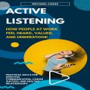 Active Listening: How People at Work Feel Heard, Valued, and Understood ...