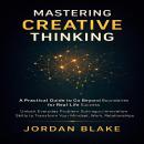 Mastering Creative Thinking: A Practical Guide to Go Beyond Boundaries ...