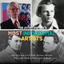 20th Century’s Most Influential Artists: The Lives and Art of Pablo ...