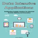 Data Intensive Applications: Architecting Scalable Solutions for Informed Decision-Making and ...