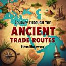 Journey Through the Ancient Trade Routes: A New World History: Embark ...