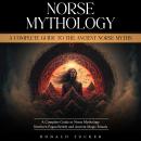 Norse Mythology: A Complete Guide to the Ancient Norse Myths (A ...