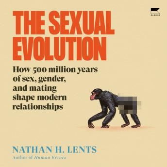Listen Free to Sexual Evolution: How 500 Million Years of Sex, Gender ...