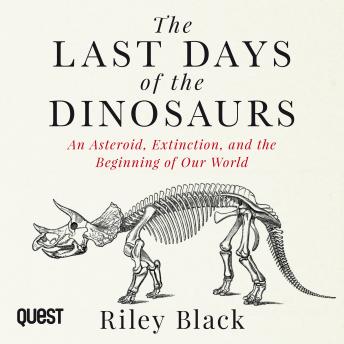 Listen Free to Last Days of the Dinosaurs: An Asteroid, Extinction, and the Beginning of Our ...