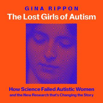 Listen Free to Lost Girls of Autism: How Science Failed Autistic Women ...