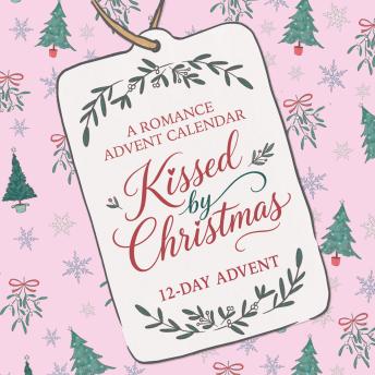 Listen Free to Kissed by Christmas: A romance advent calendar with ...