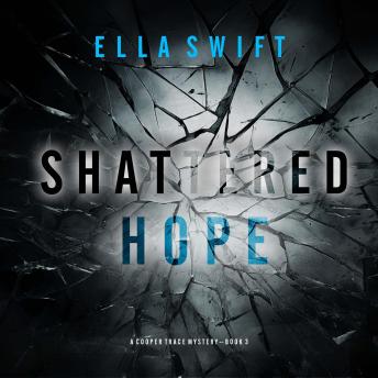 Shattered Hope (A Cooper Trace FBI Suspense Thriller—Book 3): Digitally narrated using a ...