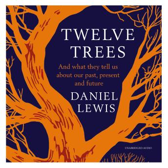 Listen Free to Twelve Trees: And What They Tell Us About Our Past ...