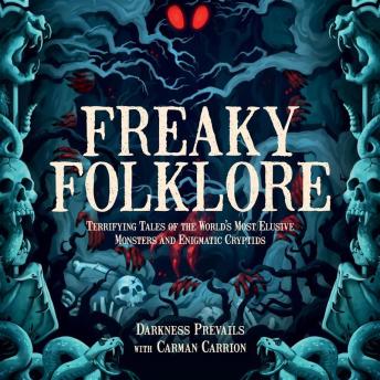 Listen Free to Freaky Folklore: Terrifying Tales of the World's Most Elusive Monsters and ...