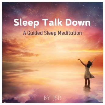 Sleep Talk Down A Guided Sleep Meditation: Fall Asleep Fast And Wake Up ...
