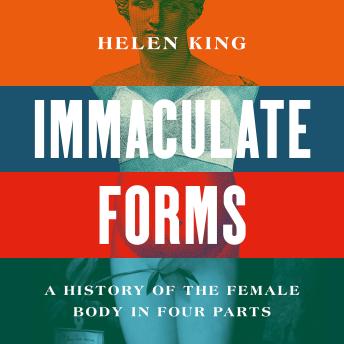 Listen Free to Immaculate Forms: A History of the Female Body in Four ...