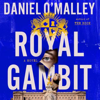 Listen Free to Royal Gambit: A Novel by Daniel O'Malley with a Free Trial.