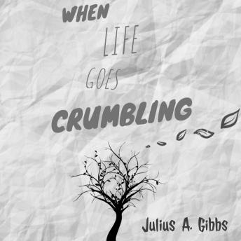 When Life Goes Crumbling by Julius Gibbs