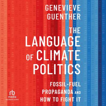 Listen Free to Language of Climate Politics: Fossil-Fuel Propaganda and ...