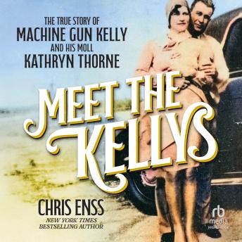 Listen Free to Meet the Kellys: The True Story of Machine Gun Kelly and ...