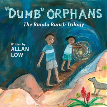 'Dumb' Orphans: The Bundu Bunch Trilogy by Allan Low