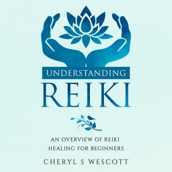 Understanding Reiki: An Overview of Reiki Healing for Beginners by ...
