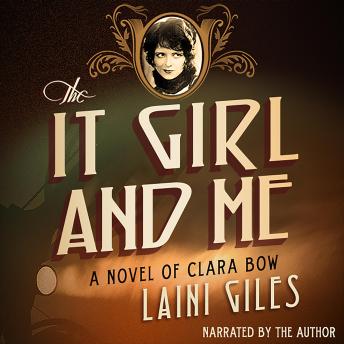 It Girl and Me: A Novel of Clara Bow by Laini Giles
