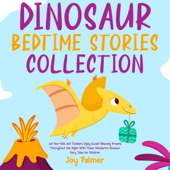 Dinosaur Bedtime Stories Collection: Let Your Kids and Toddlers Enjoy Sweet Relaxing Dreams ...