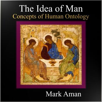 Idea of Man: Concepts of Human Ontology by Mark Aman