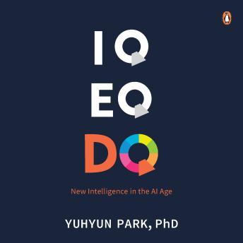 Listen Free to IQ, EQ and DQ: Digital DNA in the AI Age by Yuhyun Park ...