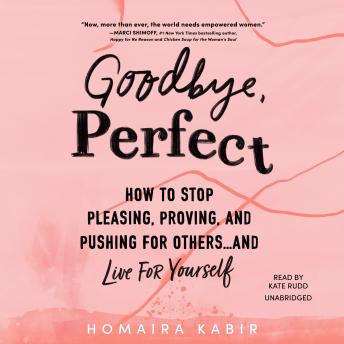Listen Free to Goodbye, Perfect: How to Stop Pleasing, Proving, and ...