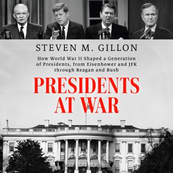 Listen Free to Presidents at War: How World War II Shaped a Generation ...