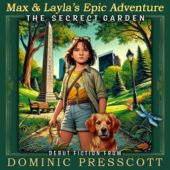 Max & Layla's Epic Adventure: The Secret Garden by Dominic Presscott