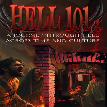 Hell 101: A Journey Through Hell Across Time and Culture by Robert J Dornan