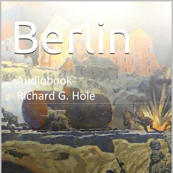 Berlin: Ein Roman aus dem Zweiten Weltkrieg by Richard G. Hole