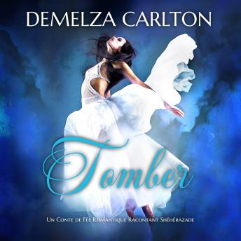 Tomber: Un Conte de Fée Romantique Racontant Shéhérazade by Demelza Carlton