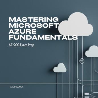 Mastering Microsoft Azure Fundamentals Az 900 Exam Prep By Jakub Osowski