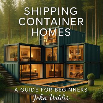 Shipping Container Homes: A guide for beginners by John Wilder