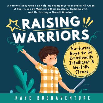 Listen Free to Raising Warriors: Nurturing Boys to be Emotionally ...