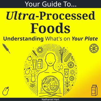Listen Free to Your Guide to Ultra-Processed Foods: Understanding What's on Your Plate by ...