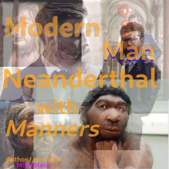 Listen Free to Modern Man: Neanderthal with Manners by Mike Blake with ...
