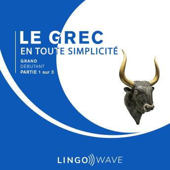 Listen Free to Le grec en toute simplicité - Grand Débutant - Partie 1 sur 3 by Lingo Wave with ...