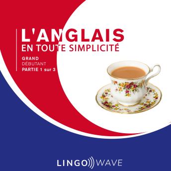 Listen Free to L'anglais en toute simplicité - Grand Débutant - Partie 1 sur 3 by Lingo Wave ...