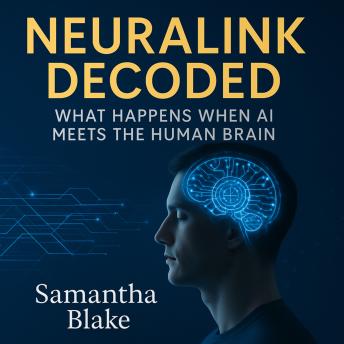 Listen Free to Neuralink Decoded: What Happens When AI Meets the Human ...