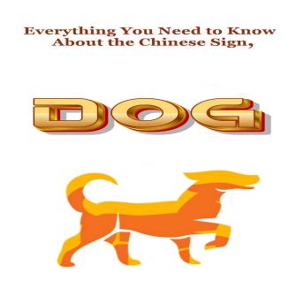 Everything You Need to Know About the Chinese Sign, Dog by Robert J Dornan