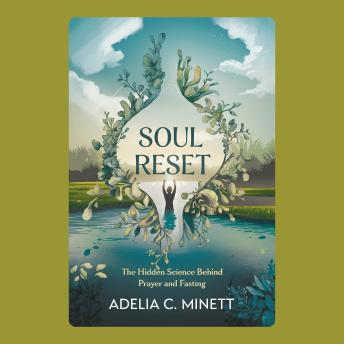 Soul Reset: The Hidden Science Behind Prayer and Fasting by Adelia C ...