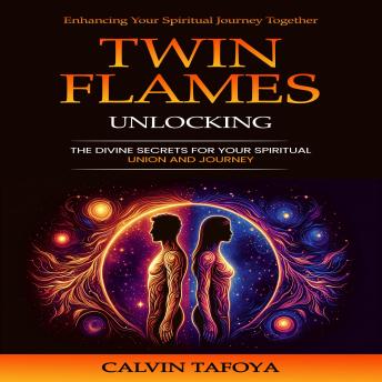 Twin Flames: Enhancing Your Spiritual Journey Together (Unlocking the ...