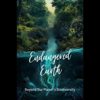 Endangered Earth: Beyond Our Planet's Biodiversity by Parker Gillespie